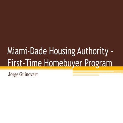 Miami-Dade Housing Authority - First-Time Homebuyer Program | PPT