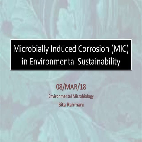 MIC (Microbial Influenced Corrosion) in Environmental Sustaiability | PPTX