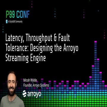 Latency, Throughput & Fault Tolerance: Designing the Arroyo Streaming Engine by Micah Wylde ...