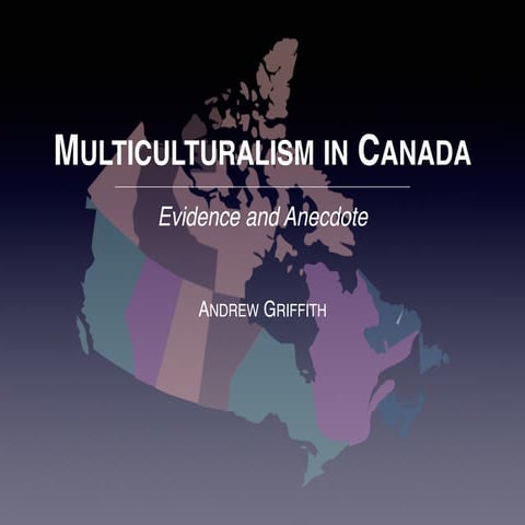 Multiculturalism in Canada: Evidence and Anecdote | PPT