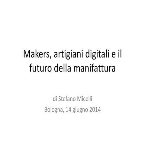 Makers, artigiani digitali e il futuro della manifattura | PPTX