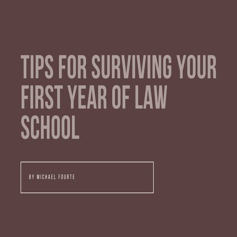 Michael Fourte | Tips for Surviving your First Year of Law School | PDF