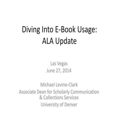 Diving into Ebook Usage: ALA Update. Michael Levine-Clark, Associate ...