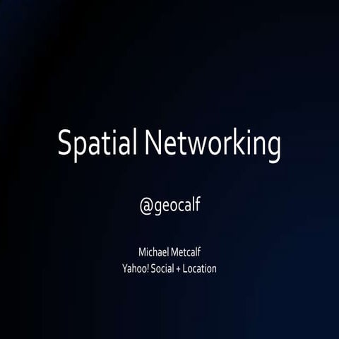 Spatial Networking Presentation from LocNav 10.18.11 - Michael Metcalf ...