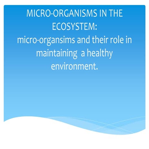 Micro organisms in the ecosystem | PPTX
