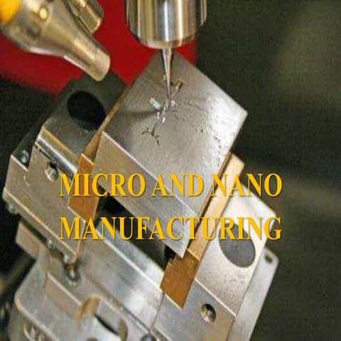 Micro and nano manufacturing | PPTX