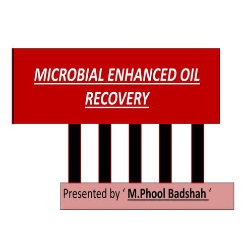 MICROBIAL ENHANCED OIL RECOVERY.pptx