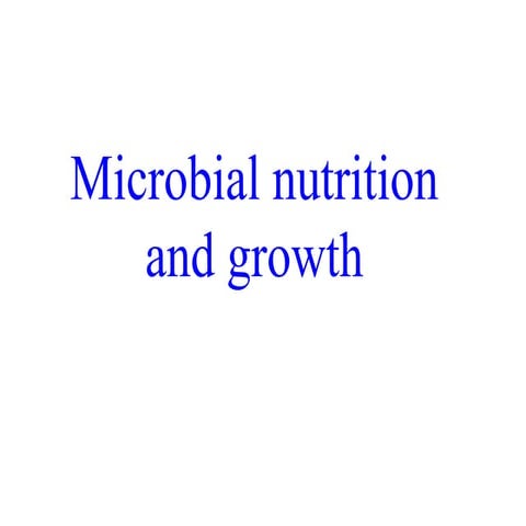 Microbial nutrition and growth GeneralMicrobiology.ppt