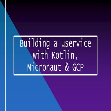 Building A µservice With Kotlin Micronaut And Gcp Ppt