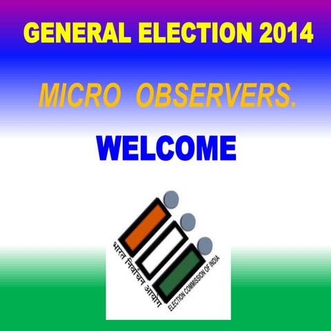 INDIA ELECTION 2014-micro observer- duties and responsibilities | PPT
