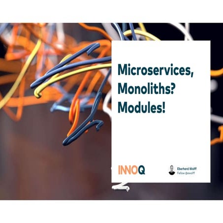 "Microservices? Monoliths? Modules!", Eberhard Wolff | PPT