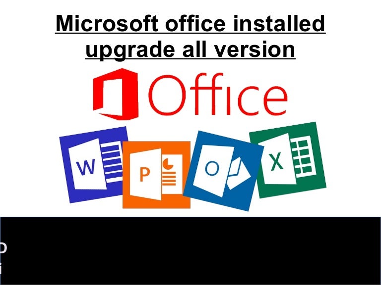 Microsoft office installed upgrade all version.