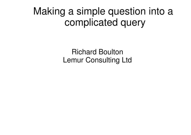 Making A Simple Question Into A Complicated Query Ppt