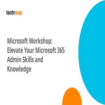 Microsoft Workshop: Elevate Your Microsoft 365 Admin Skills and Knowledge | PPTX