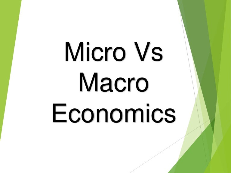 Micro vs macro economics Micro vs macro economics