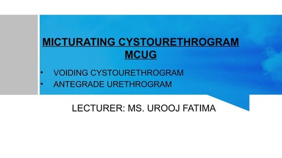 MCU- Micturating cysto-urethrogram | PPTX