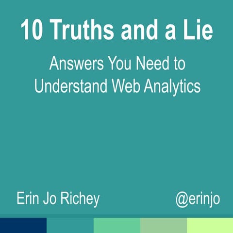 10 Truths and a Lie: Answers You Need to Understand Web Analytics | PPT