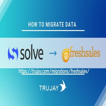 Migrate from Solve to Freshsales | PPT