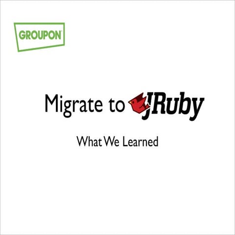 Migrate to JRuby | PPT