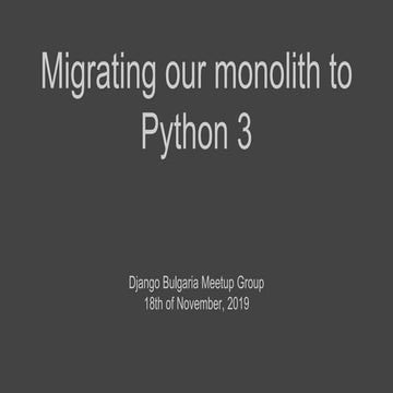 Migrating Our Monolith To Python 3 Ppt