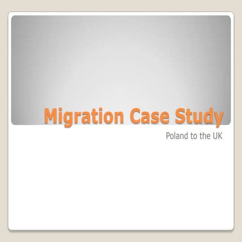 Migration case study poland to uk | PPTX