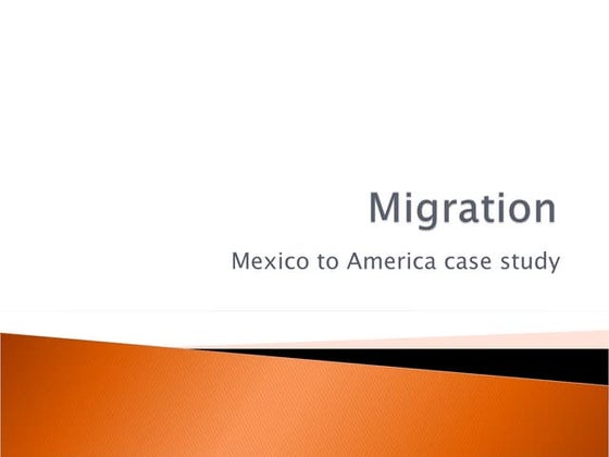 CAMBRIDGE AS GEOGRAPHY - CASE STUDY: MEXICAN MIGRATION TO USA | PPT