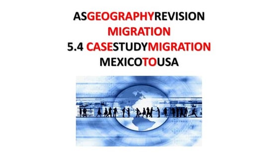 CAMBRIDGE AS GEOGRAPHY - CASE STUDY: MEXICAN MIGRATION TO USA | PPT