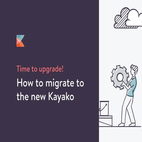 Webinar Deck: How to migrate to the new Kayako | PPT