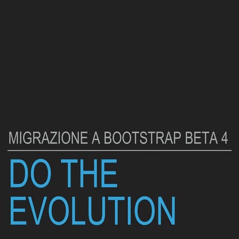 Migrazione a Bootstrap 4 Beta | PPTX