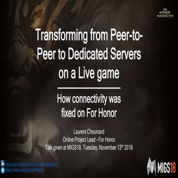 MIGS18 Transforming from peer-to-peer to dedicated servers on a live game | PPT