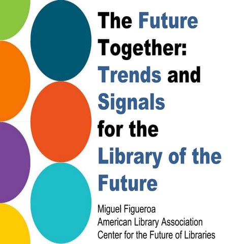 Trends and signals for the library of the future | PPTX