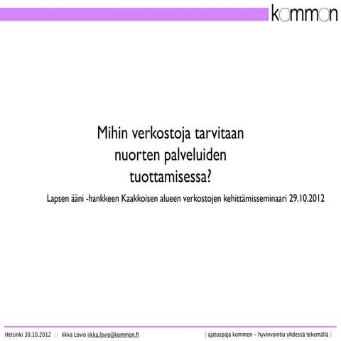 Mihin verkostoja tarvitaan nuorten palveluiden tuottamisessa. Iikka Lovio. Lapsen ääni 30.10