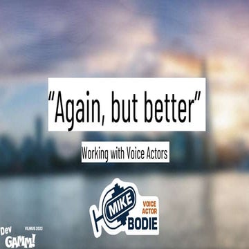 Again But Better: Working with Voice Actors / Mike Bodie | PPT