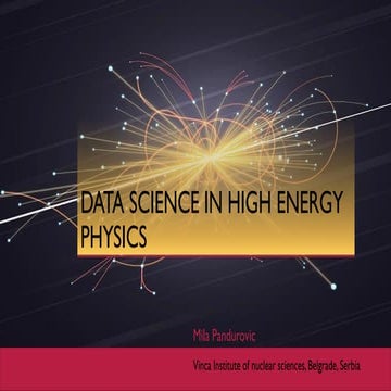 [DSC Europe 23] Mila Pandurovic - Data science in high energy physics | PPT