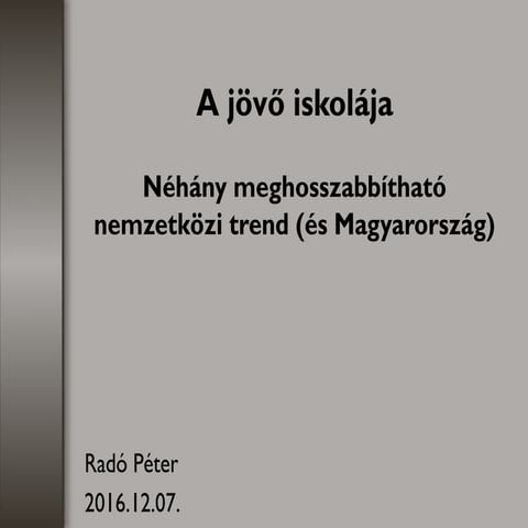 Radó Péter: A jövő iskolája - Néhány meghosszabbítható trend (és ...