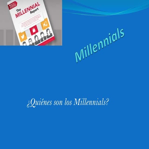 Quiénes son los millennials | PPTX