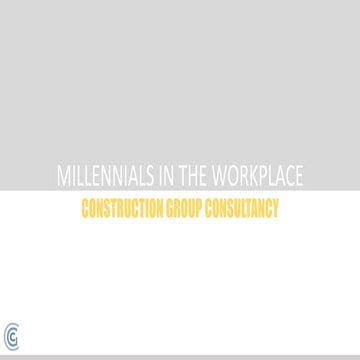 Millennials In the Workplace by Construction Group Consultancy (CGC) | PDF