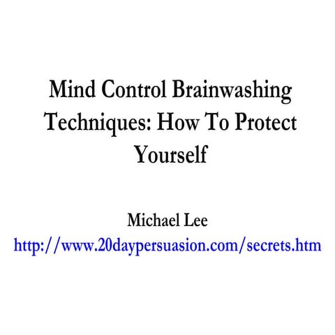 Mind Control Brainwashing Techniques: How To Protect Yourself | PPT