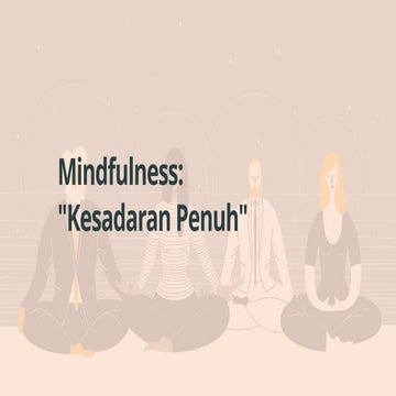 Mindfulness: Kesadaran Penuh Dalam menjadi Hari-Hari dan Bekerja Lebih Efisien | PPTX