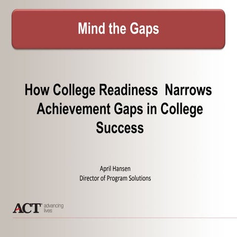 Mind the Gap: How College Readiness Narrows Achievement Gaps in College ...