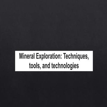 Mineral Exploration: Techniques, tools, and technologies | PPTX
