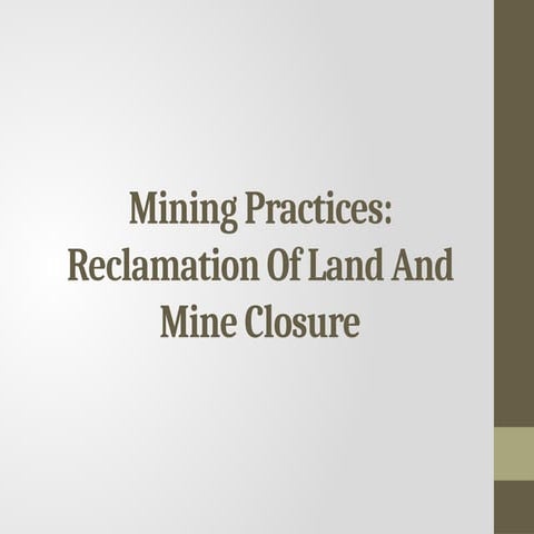 Mining Practices Reclamation Of Land And Mine Closure.pptx