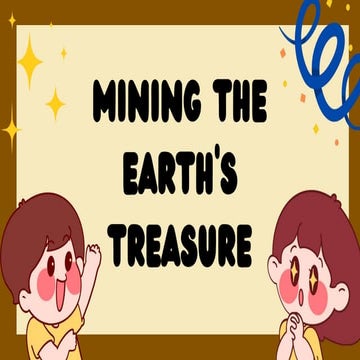 Mining the earth's treasure.pptx_11222431?1231111211112 | PPTX