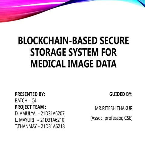 BLOCKCHAIN BASED SECURE STORAGE SYSTEM FOR MEDICAL IMAGE DATA | PPTX