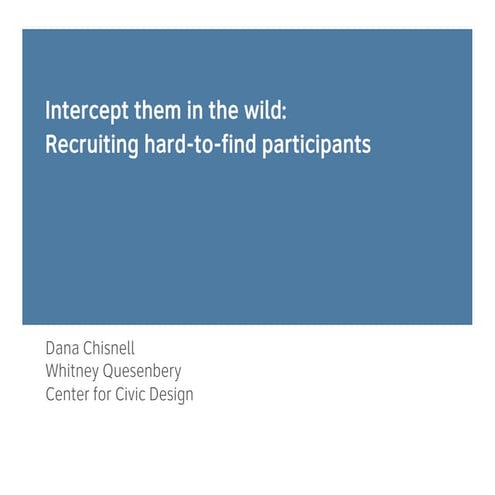 Intercept them in the wild: Recruiting hard-to-find participants | PPT