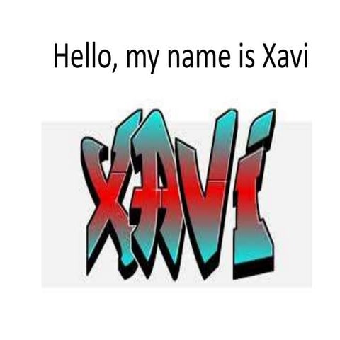 Hello, my name is Xavi... | PPT