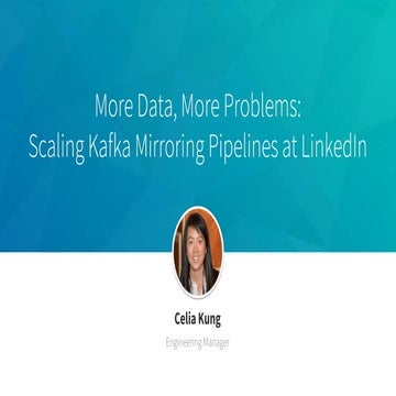 More Data, More Problems: Scaling Kafka Mirroring Pipelines at LinkedIn | PPT