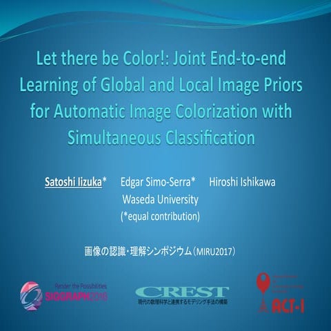 [MIRU2017 招待講演] 白黒写真の自動色付け (SIGGRAPH 2016) | PPT