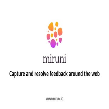 Miruni: Capture and resolve feedback around the web | PPT
