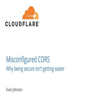 Misconfigured CORS, Why being secure isn't getting easier. AppSec USA 2016 | PPT